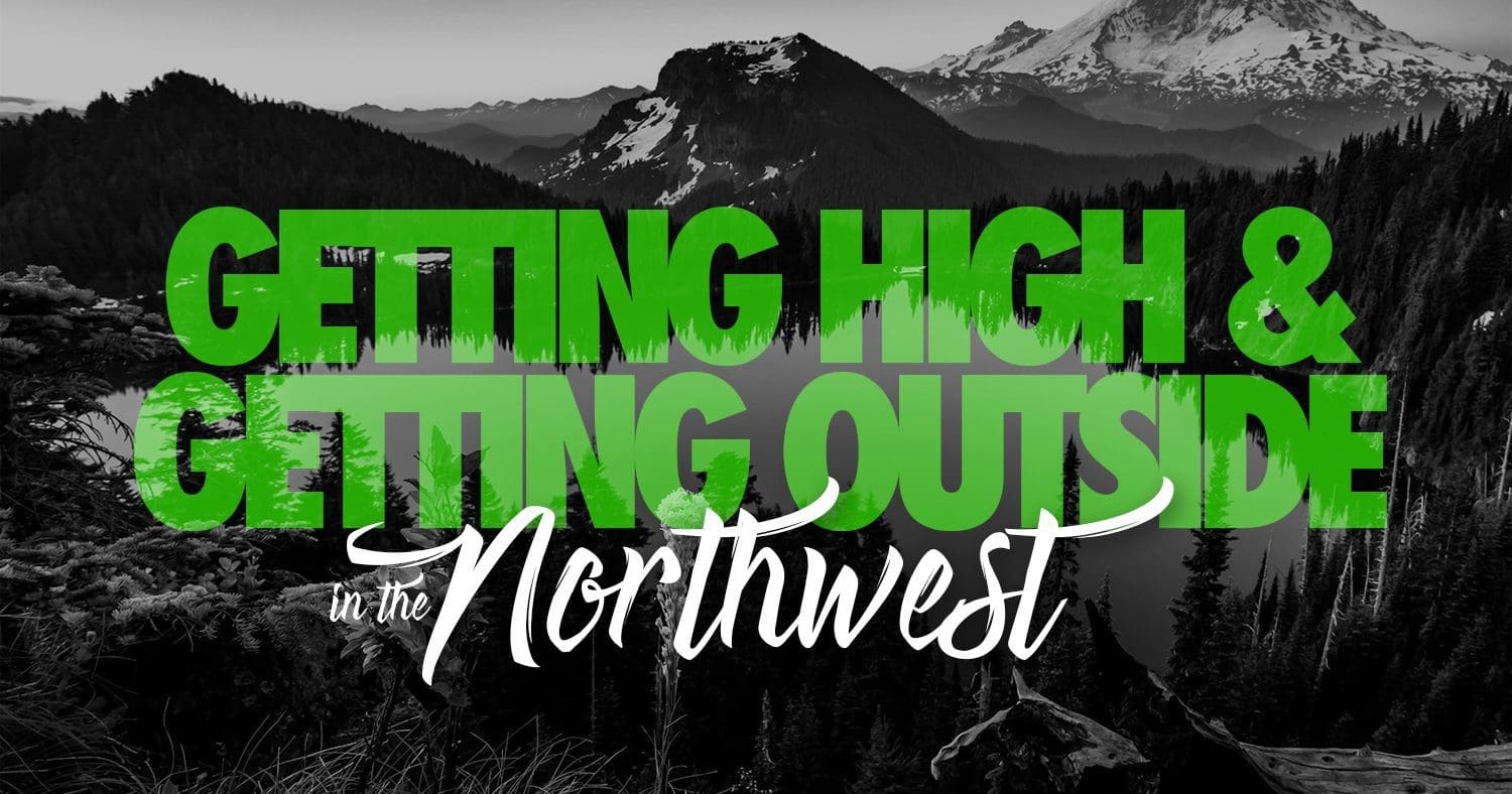 Putting the High in Hiking in the Pacific Northwest | Kush21